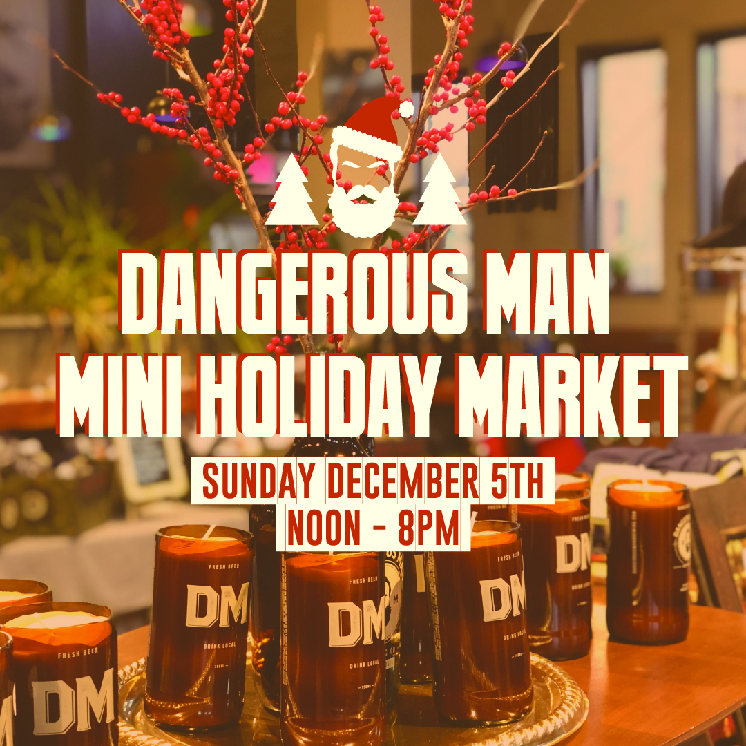 Dangerous Man Mini Holiday Market - Dangerous Man Brewing Company